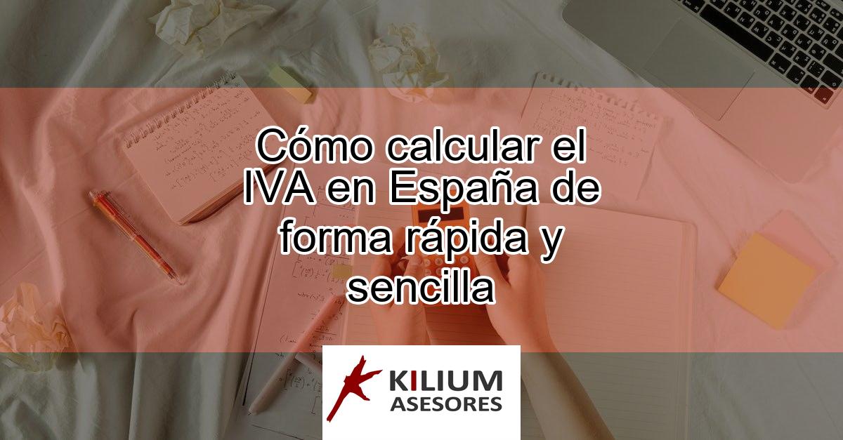 Cómo calcular el IVA en España de forma rápida y sencilla - Kilium Asesores
